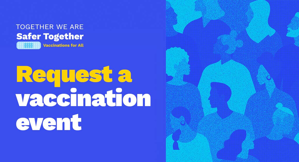 Request a Vaccination Event - Safer Together - Vaccinations for All